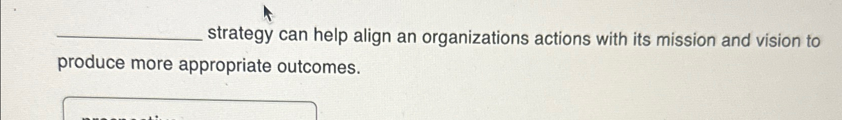 Solved strategy can help align an organizations actions with | Chegg.com