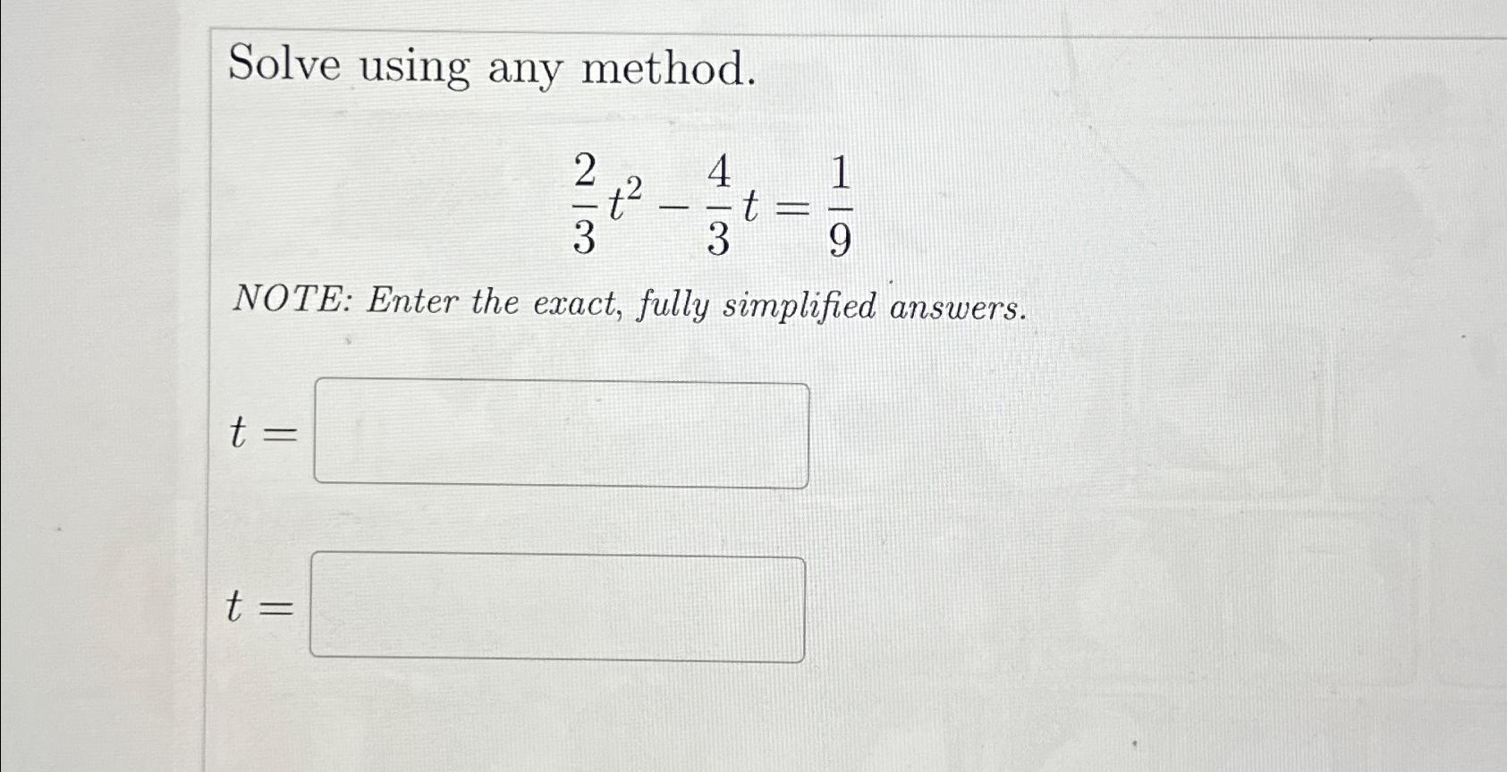 Solved Solve using any method.23t2-43t=19NOTE: Enter the | Chegg.com