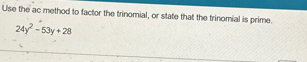 Solved Use the ac method to factor the trinomial, or state | Chegg.com
