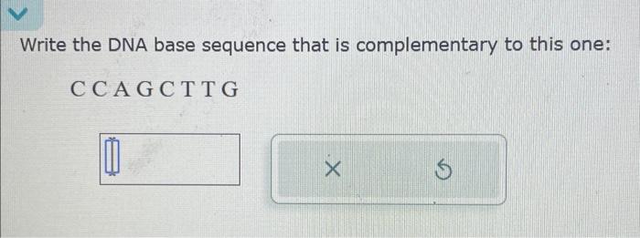 Solved Write the DNA base sequence that is complementary to | Chegg.com