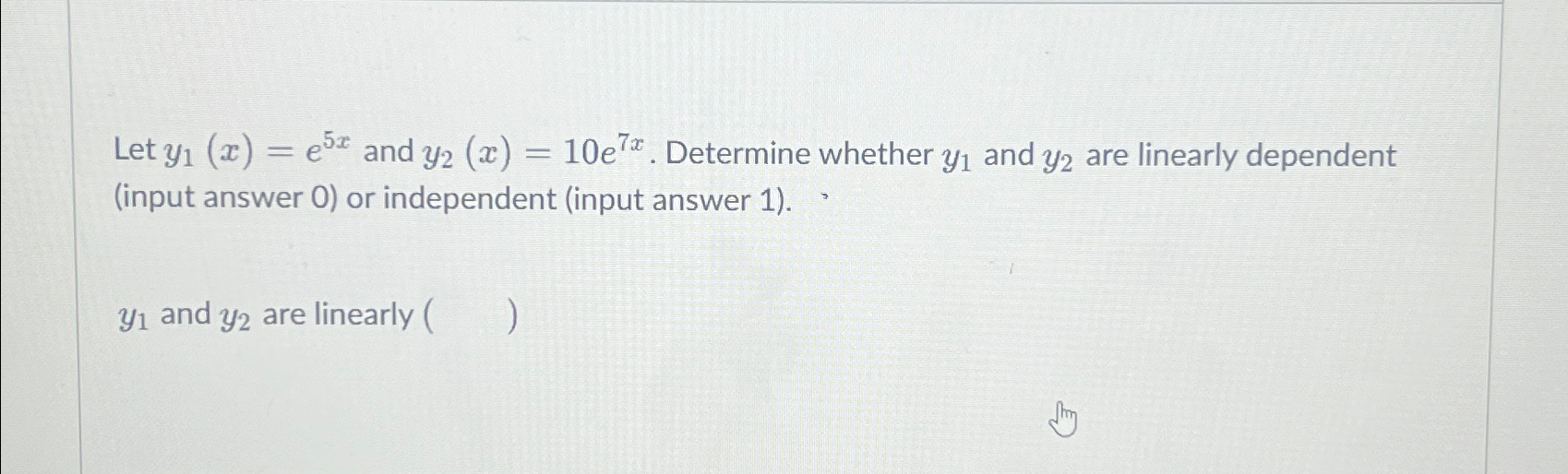 Solved Let y1(x)=e5x ﻿and y2(x)=10e7x. ﻿Determine whether y1 | Chegg.com