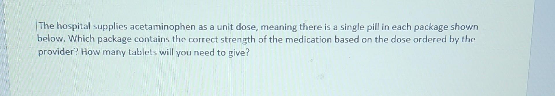 |The hospital supplies acetaminophen as a unit dose, | Chegg.com