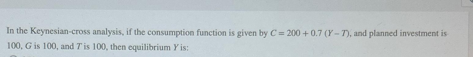 Solved In the Keynesian-cross analysis, if the consumption | Chegg.com