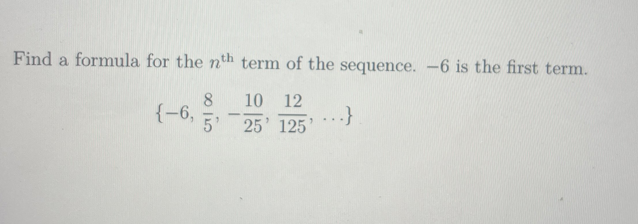 Solved Find a formula for the nth ﻿term of the sequence. -6 | Chegg.com