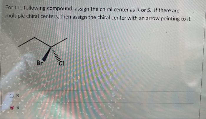 Solved For the following compound, assign the chiral center | Chegg.com