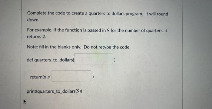 Solved Complete the code to create a quarters to dollars | Chegg.com