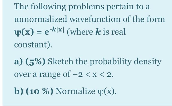 Solved The following problems pertain to a unnormalized | Chegg.com Solved The following problems pertain to a unnormalized | Chegg.com