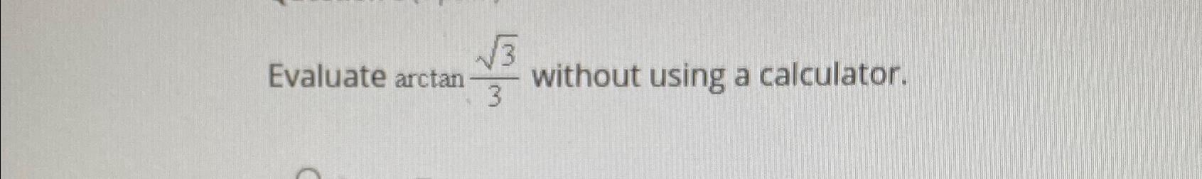 Solved Evaluate arctan323 ﻿without using a calculator. | Chegg.com