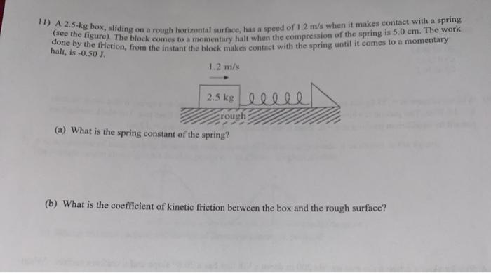 Solved 11) A 2.5-kg box, sliding on a rough horizontal | Chegg.com
