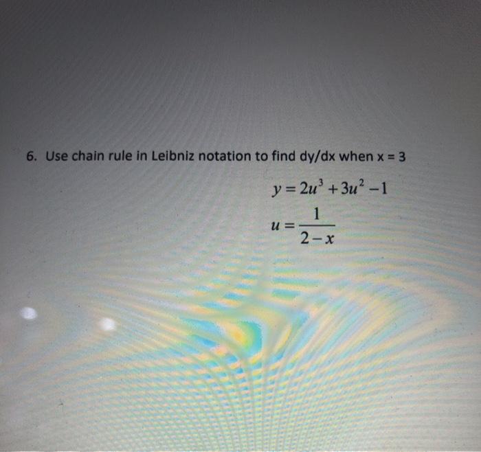 Solved 6. Use chain rule in Leibniz notation to find dy/dx | Chegg.com