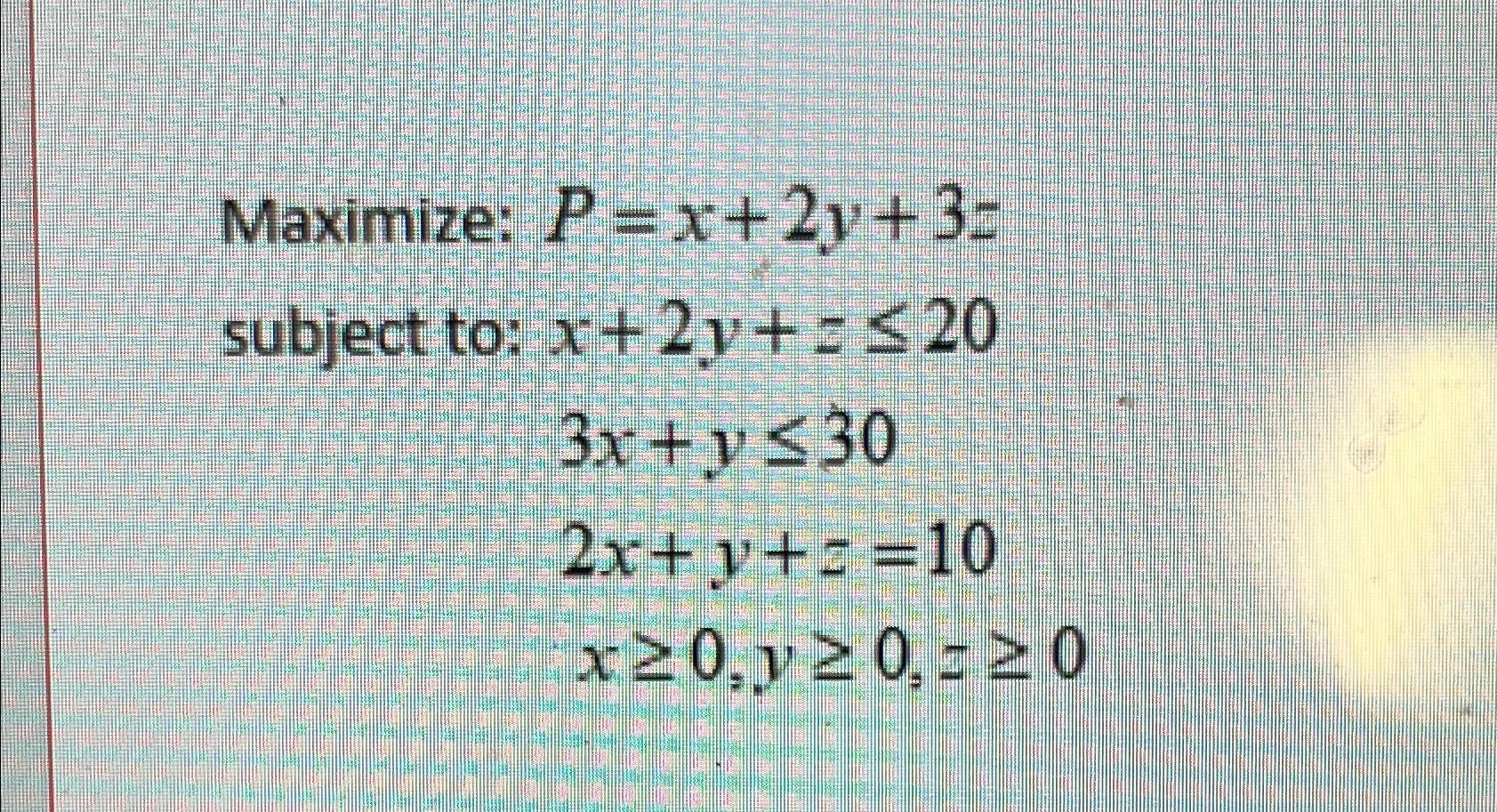 Solved Maximize: P=x+2y+3z ﻿subject to: | Chegg.com