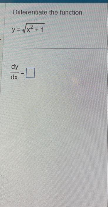 Solved Differentiate the function. y=x2+1 dxdy= | Chegg.com