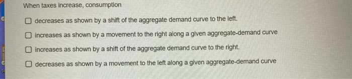 Solved When taxes increase, consumption CO decreases as | Chegg.com