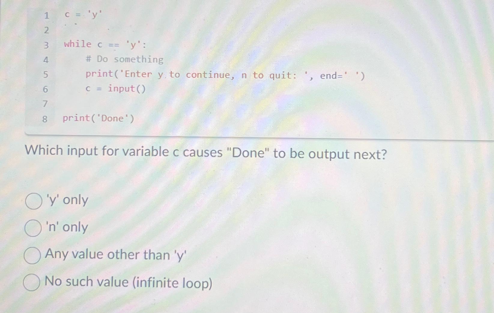 Solved c=?'y'while c==?'y' ﻿:# Do somethingprint('Enter y. | Chegg.com