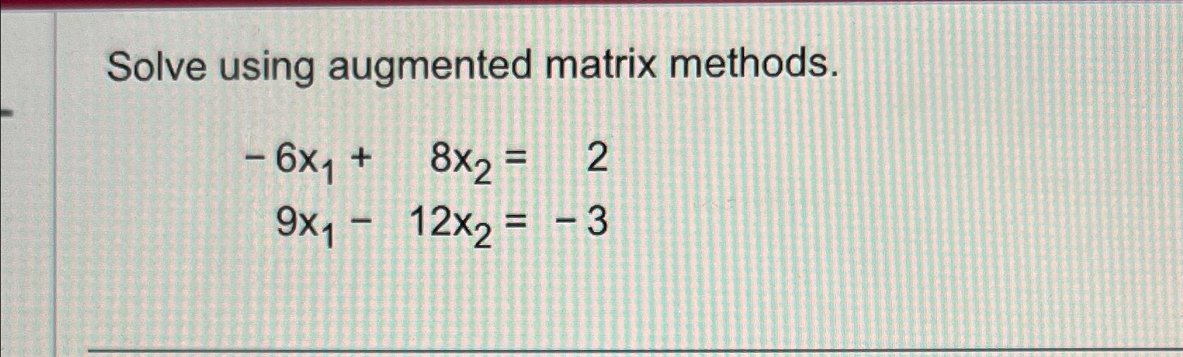 Solved Solve using augmented matrix | Chegg.com
