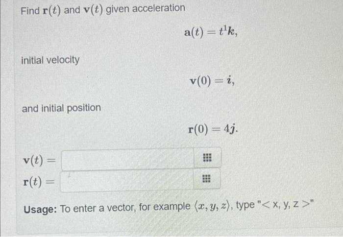 Solved Find r(t) and v(t) given acceleration a(t) = (t, 7), | Chegg.com