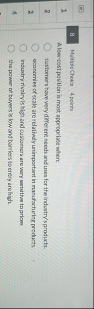 Solved 8Multiple Choice4 ﻿points1A low-cost position is most | Chegg.com