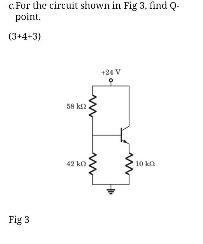 Solved c. For the circuit shown in Fig 3, find Q- point. | Chegg.com