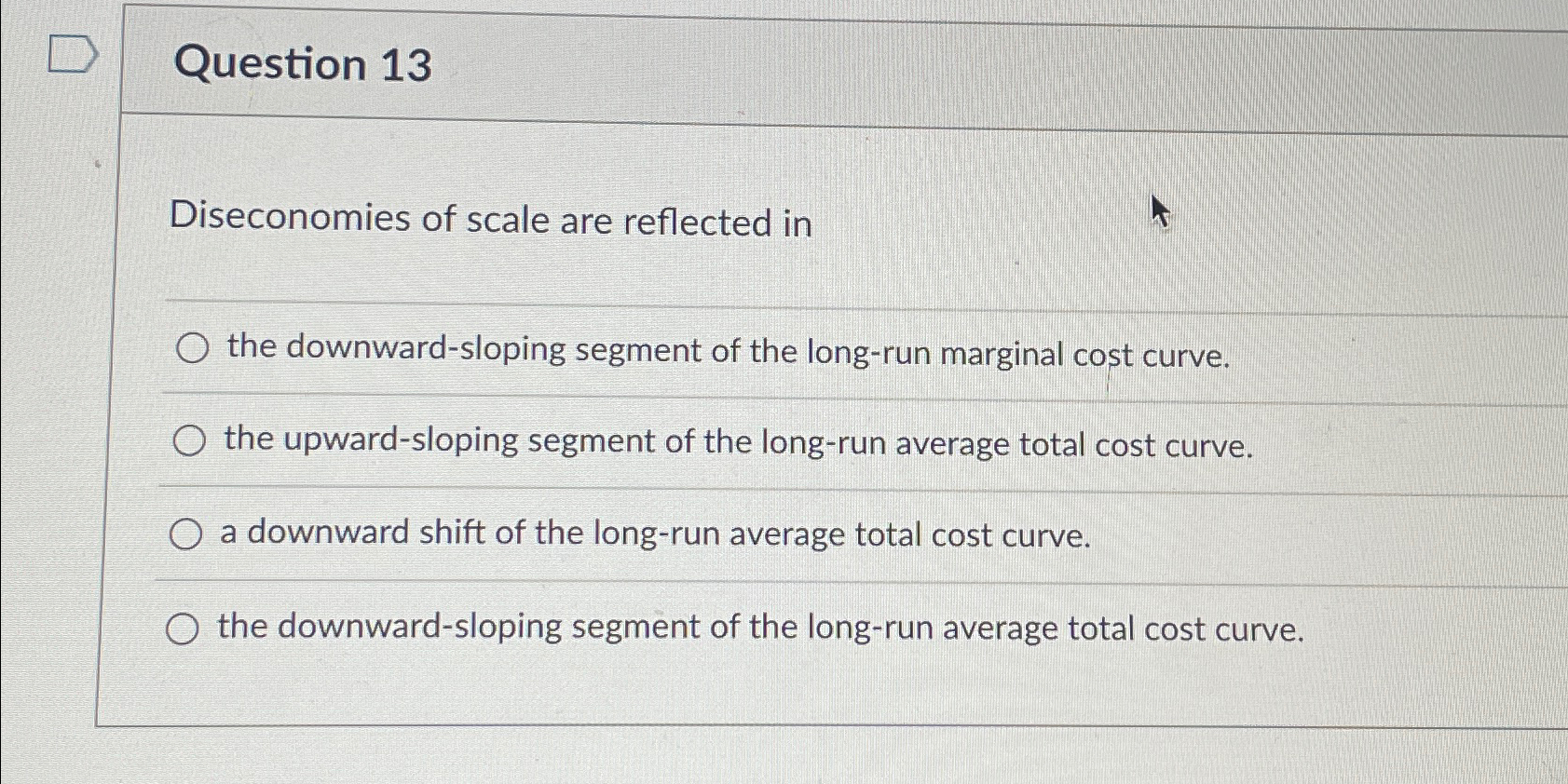 Solved Question 13Diseconomies of scale are reflected inthe | Chegg.com
