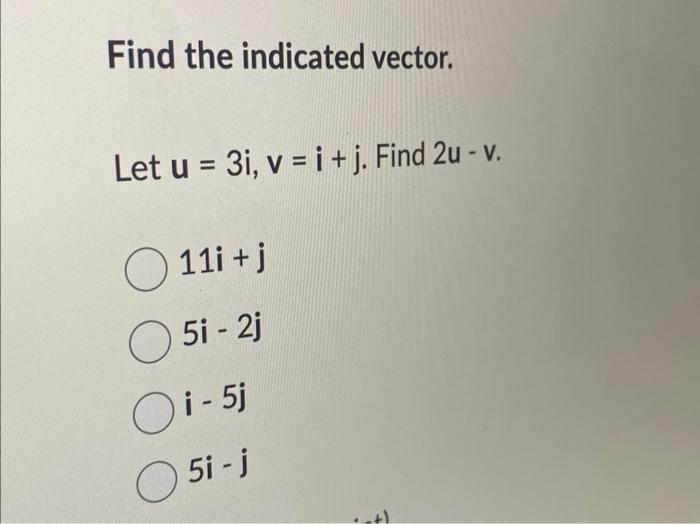 Solved Find the indicated vector. Let u=3i,v=i+j. Find 2u−v. | Chegg.com
