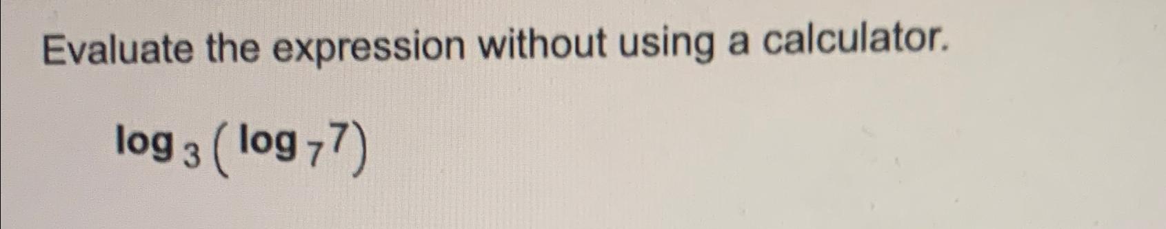 Solved Evaluate the expression without using a | Chegg.com