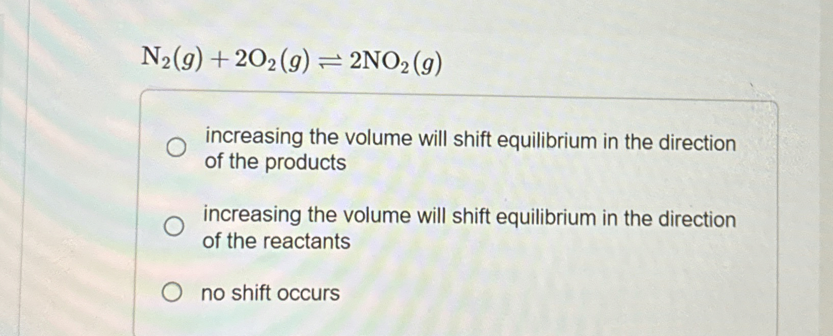 High Quality SOLUTION N2(g)+2O2(g)⇌2NO2(g)increasing the volume will shift | Chegg.com