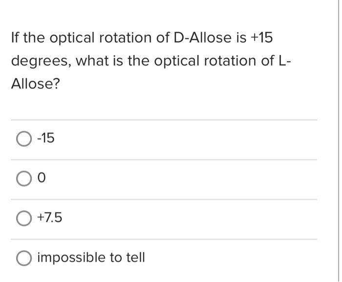 Solved If the optical rotation of D-Allose is +15 degrees, | Chegg.com