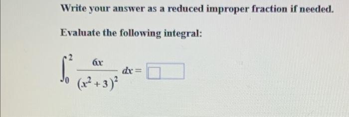 Solved Write your answer as a reduced improper fraction if | Chegg.com