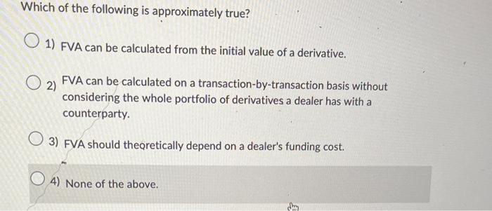 Solved Which of the following is true? 1) FVA is always | Chegg.com