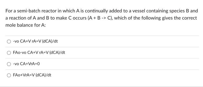 Solved For a semi-batch reactor in which A is continually | Chegg.com