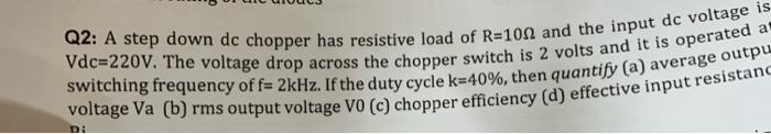 Solved Q2: A step down dc chopper has resistive load of | Chegg.com
