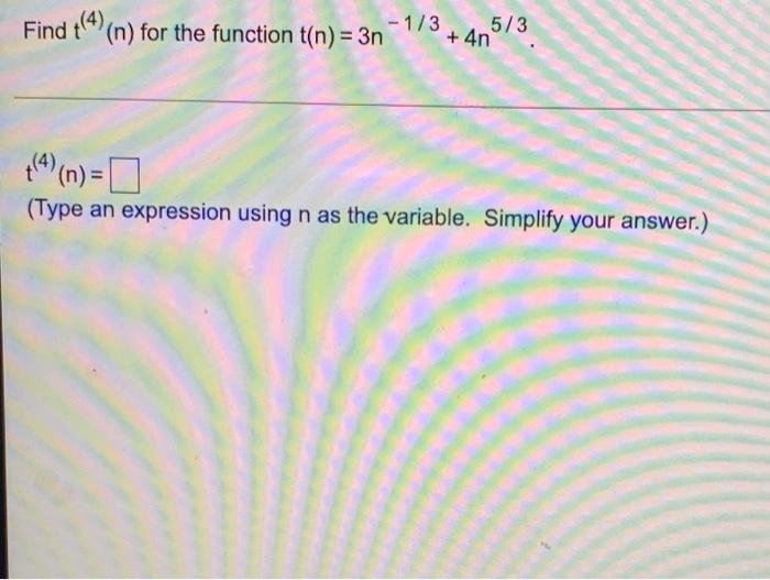 Solved Find t(4)(n) for the function t(n) = 3n - 1/3 3+4n | Chegg.com