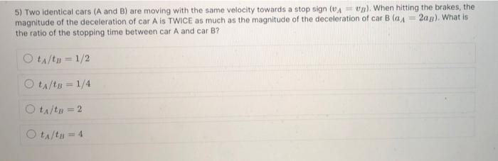 Solved 5) Two identical cars (A and B) are moving with the | Chegg.com