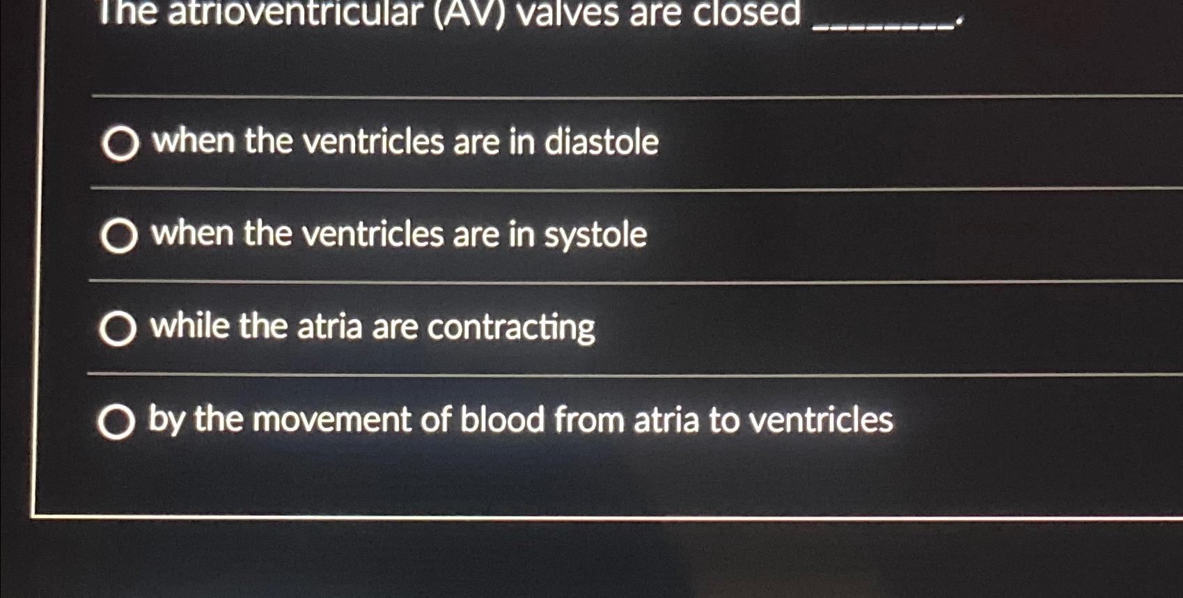 Solved Ine atrioventricular (AV) ﻿valves are closedwhen the | Chegg.com