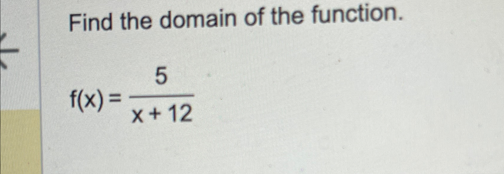 Solved Find the domain of the function.f(x)=5x+12 | Chegg.com