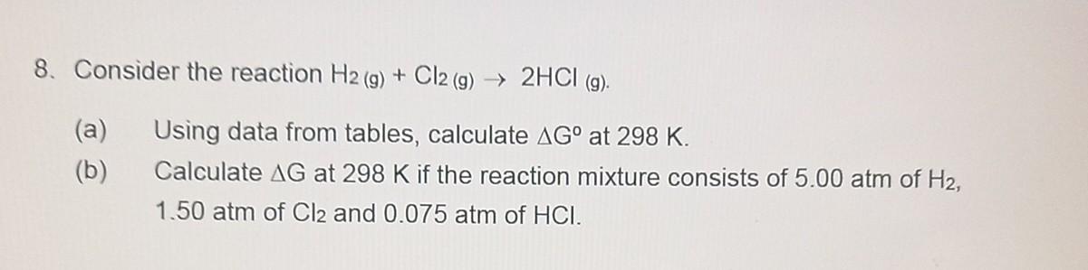 Solved 8. Consider the reaction H2(g)+Cl2(g)→2HCl(g). (a) | Chegg.com