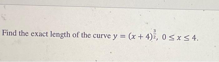 Solved Find the exact length of the curve y=(x+4)23,0≤x≤4. | Chegg.com