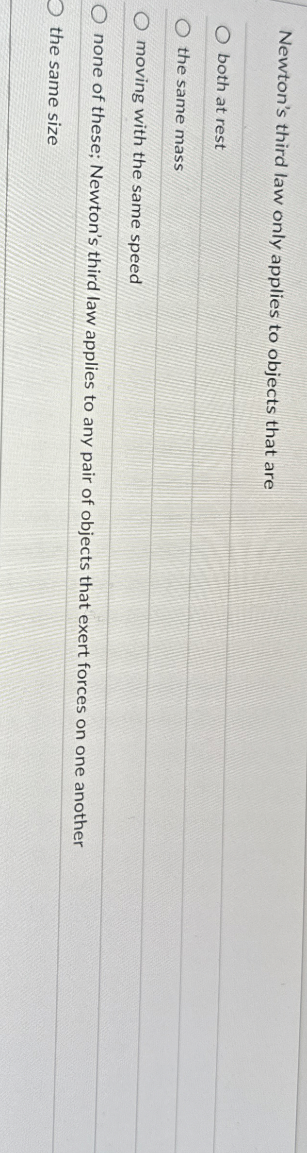 Solved Newton's third law only applies to objects that | Chegg.com