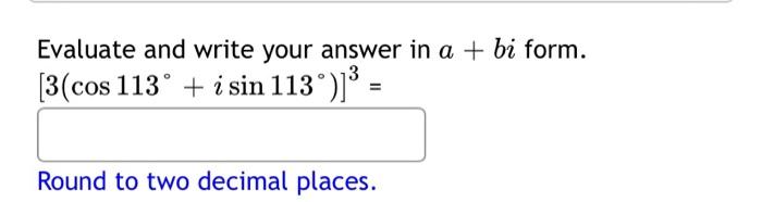 Solved Evaluate and write your answer in a + bi form. [3(cos | Chegg.com