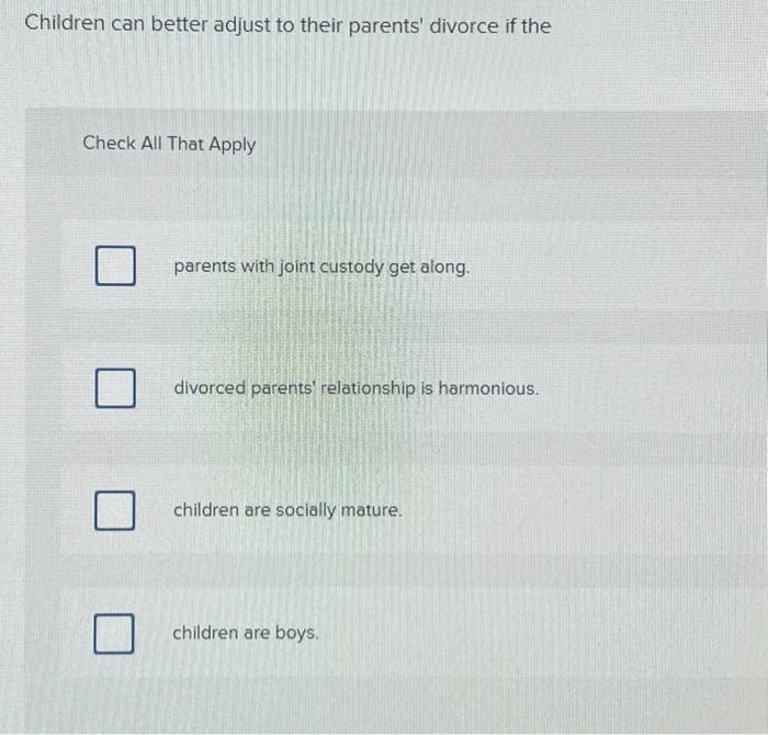 Solved Children can better adjust to their parents' divorce | Chegg.com
