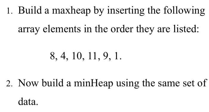 Solved 1. Build a maxheap by inserting the following array | Chegg.com