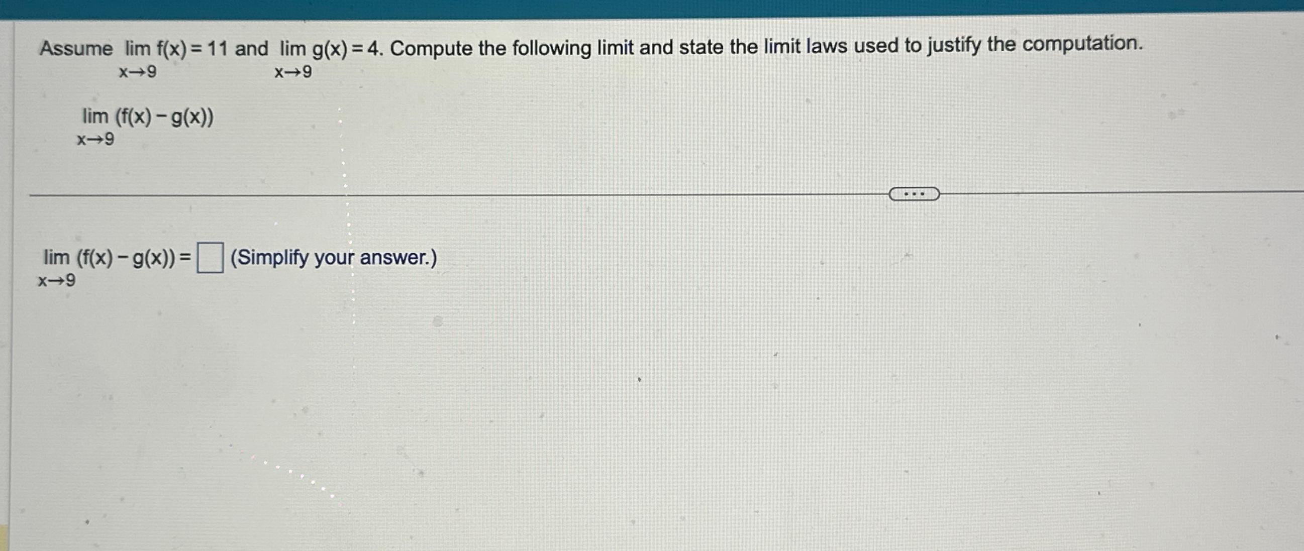 Solved Assume limx→9f(x)=11 ﻿and limx→9g(x)=4. ﻿Compute the | Chegg.com