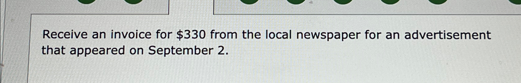 Solved Receive an invoice for $330 ﻿from the local newspaper | Chegg.com