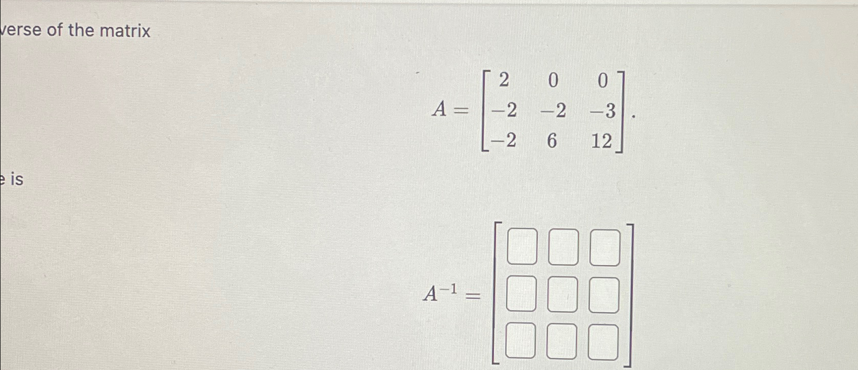 Solved verse of the matrixA=[200-2-2-3-2612]isA-1=[] | Chegg.com
