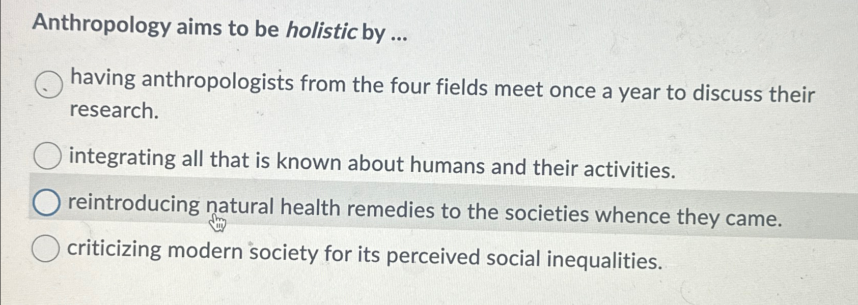 Solved Anthropology aims to be holistic by ...having | Chegg.com
