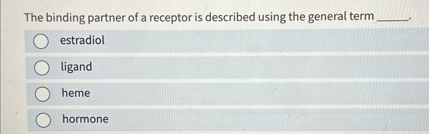 Solved The binding partner of a receptor is described using | Chegg.com
