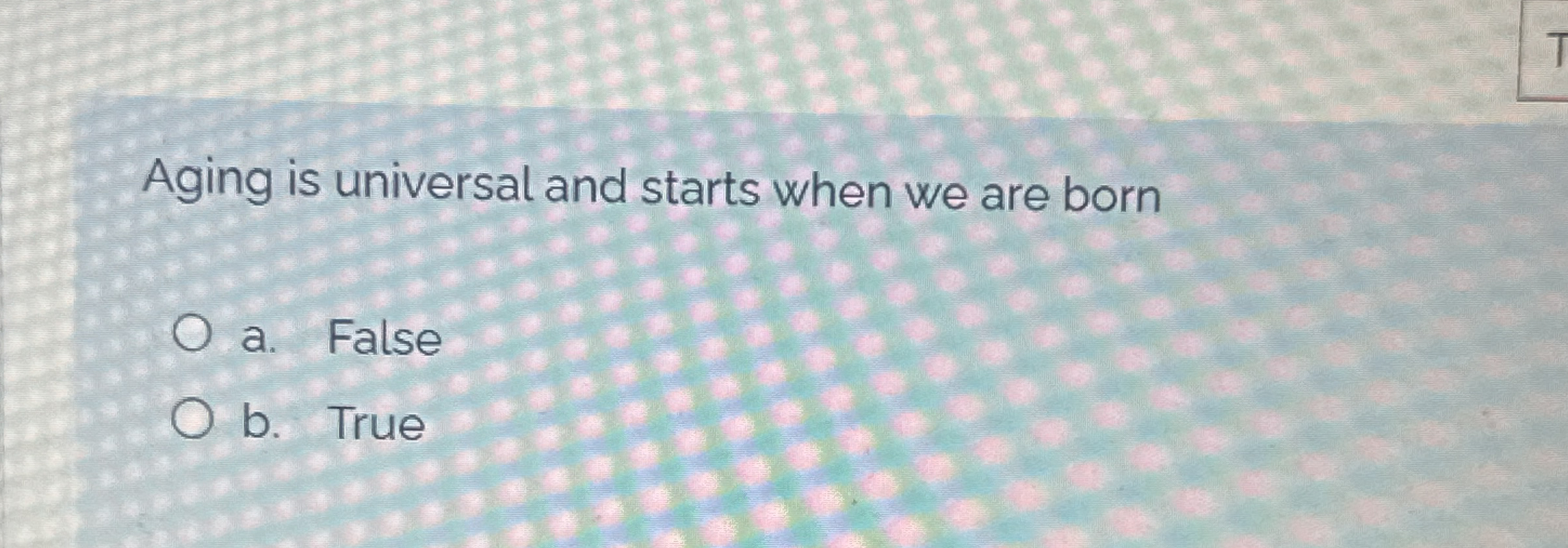 Solved Aging is universal and starts when we are borna. | Chegg.com