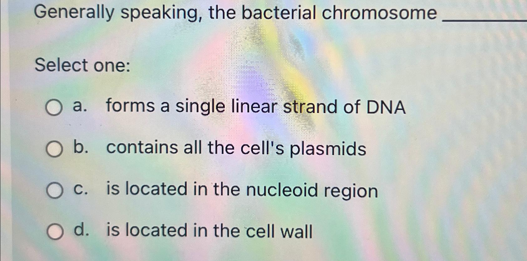 Solved Generally speaking, the bacterial chromosomeSelect | Chegg.com