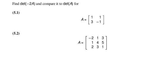 Solved Find det(-2A) and compare it to det(A) for (5.1) 1 A= | Chegg.com