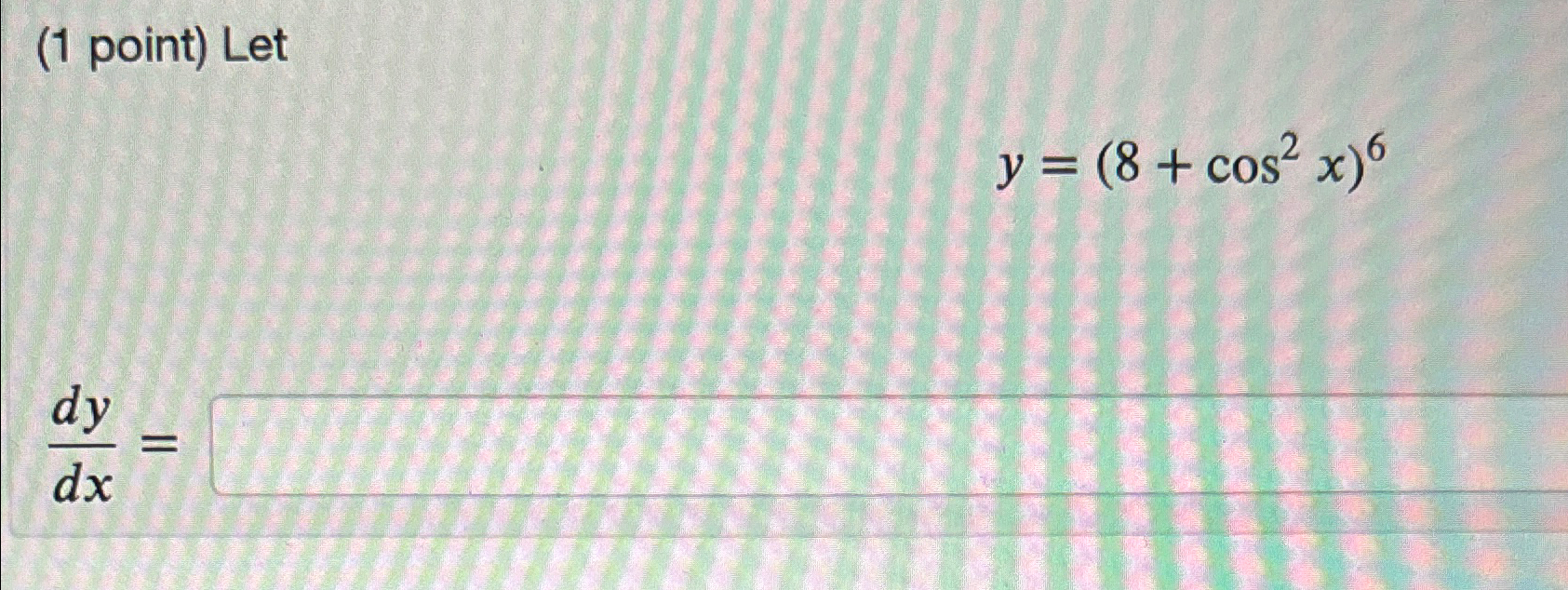 Solved (1 ﻿point) ﻿Lety=(8+cos2x)6dydx= | Chegg.com